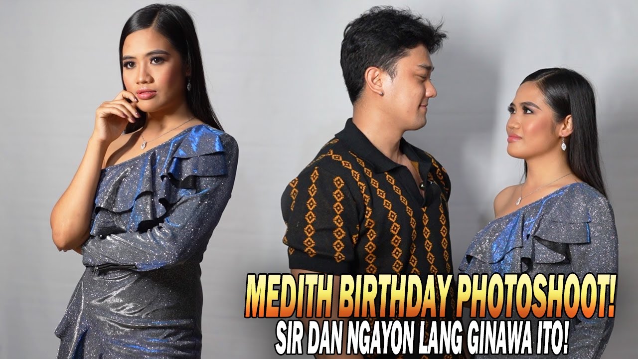 PART 12 | SIR DAN NGAYON LANG GINAWA ITO! MEDITH BIRTHDAY PHOTOSHOOT! - YouTube