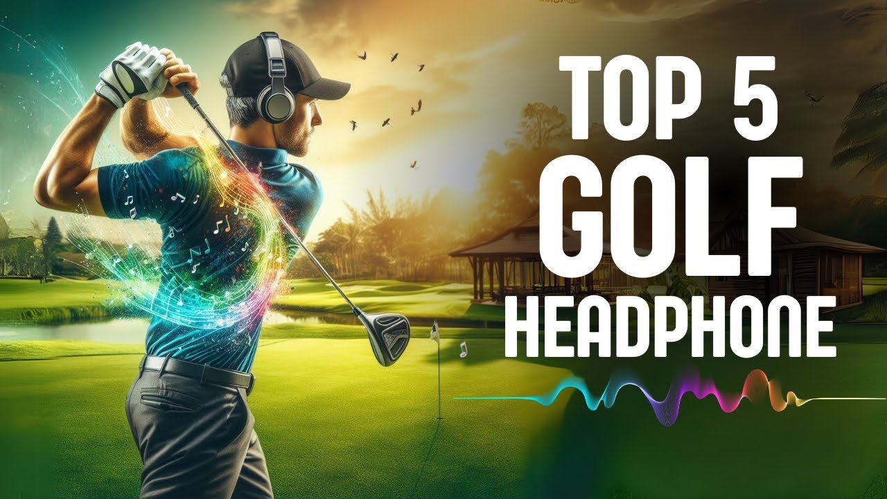 Top 5 Best Golf Headphones 2024 - Ultimate Soundtrack for You! - YouTube