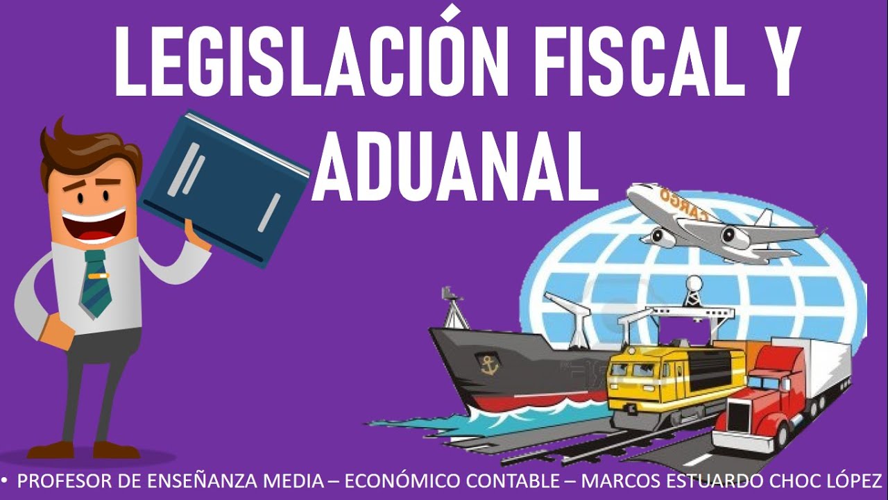 LEGISLACIÓN FISCAL Y ADUANAL - CLASE NO. 05 - PARTE NO. 01 - PRIMER ...