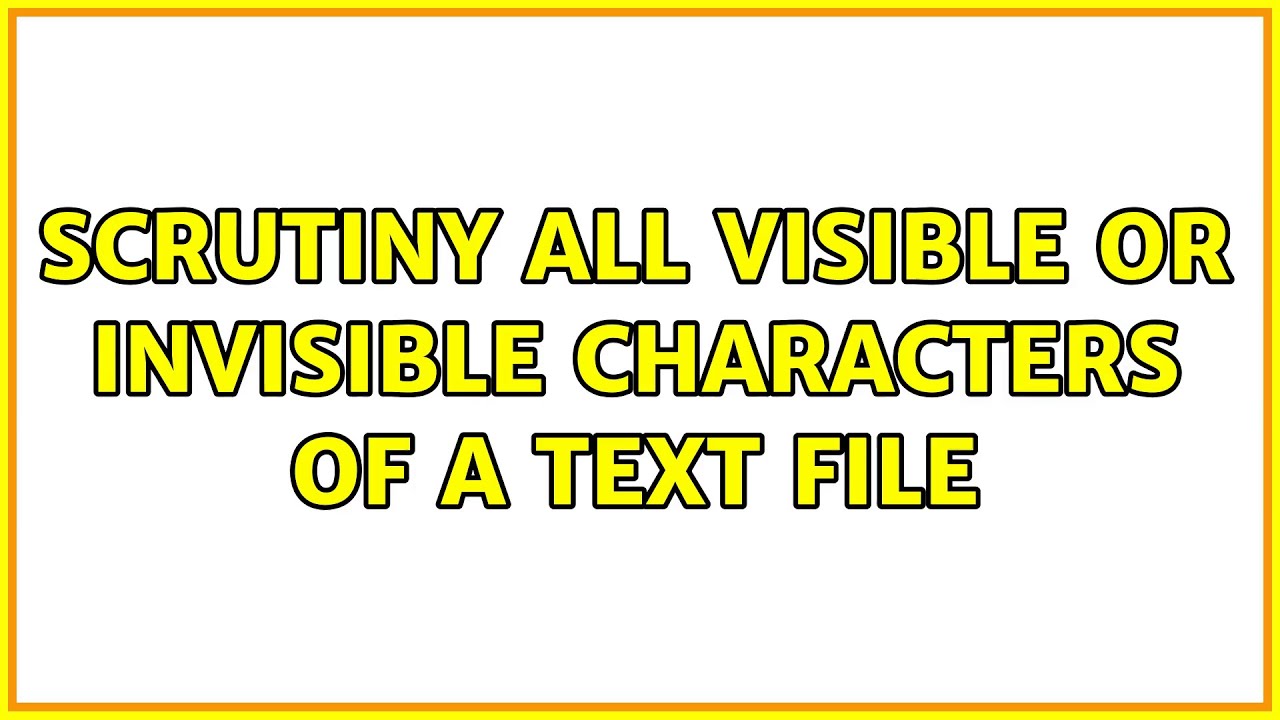 Scrutiny all visible or invisible characters of a text file (5 ...