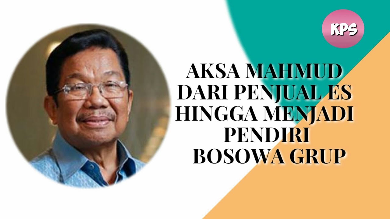 Aksa Mahmud, Dari Penjual Es Menjadi Pendiri Bosowa Grup-Kisah ...