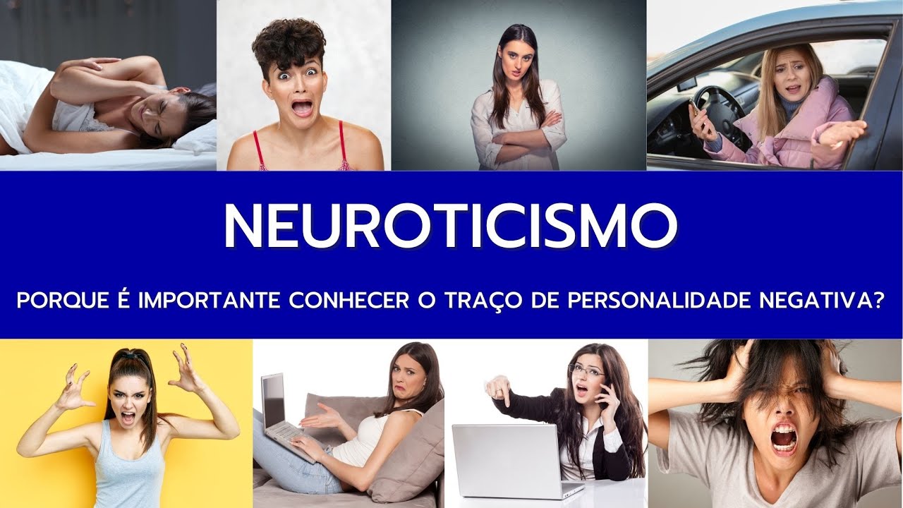 NEUROTICISMO - Porque é importante conhecer o traço de personalidade ...