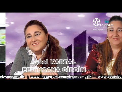 ERZİNCANA GİRDİM   AYSEL KARTAL