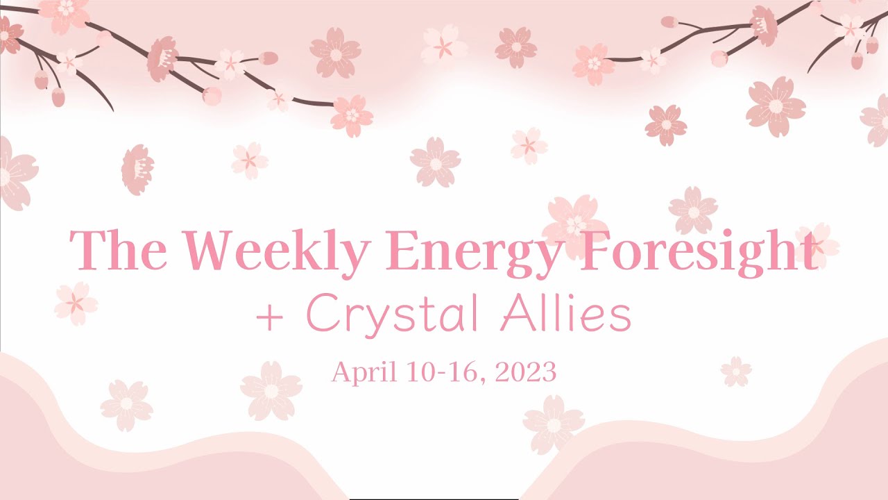 The Weekly Energy Foresight + Crystal Allies for April 10-16, 2023 ...