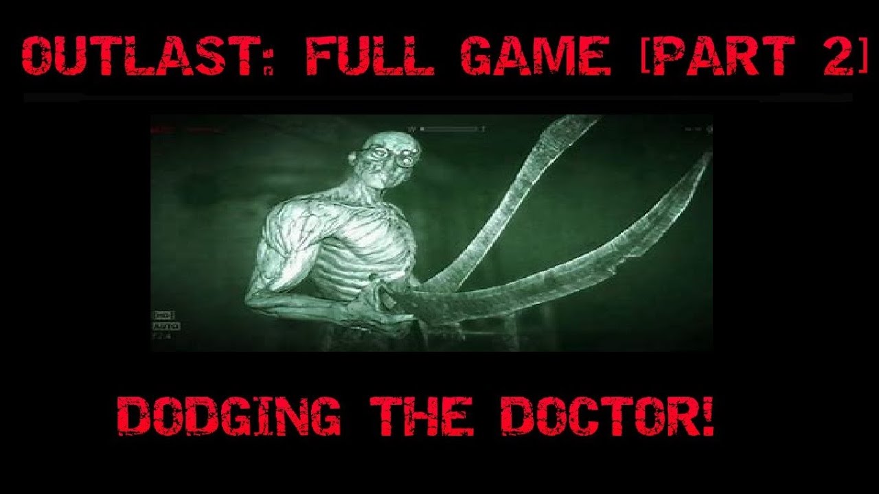 OUTLAST FULL GAME [PART 2] - DODGING THE DOCTOR!!!! - YouTube