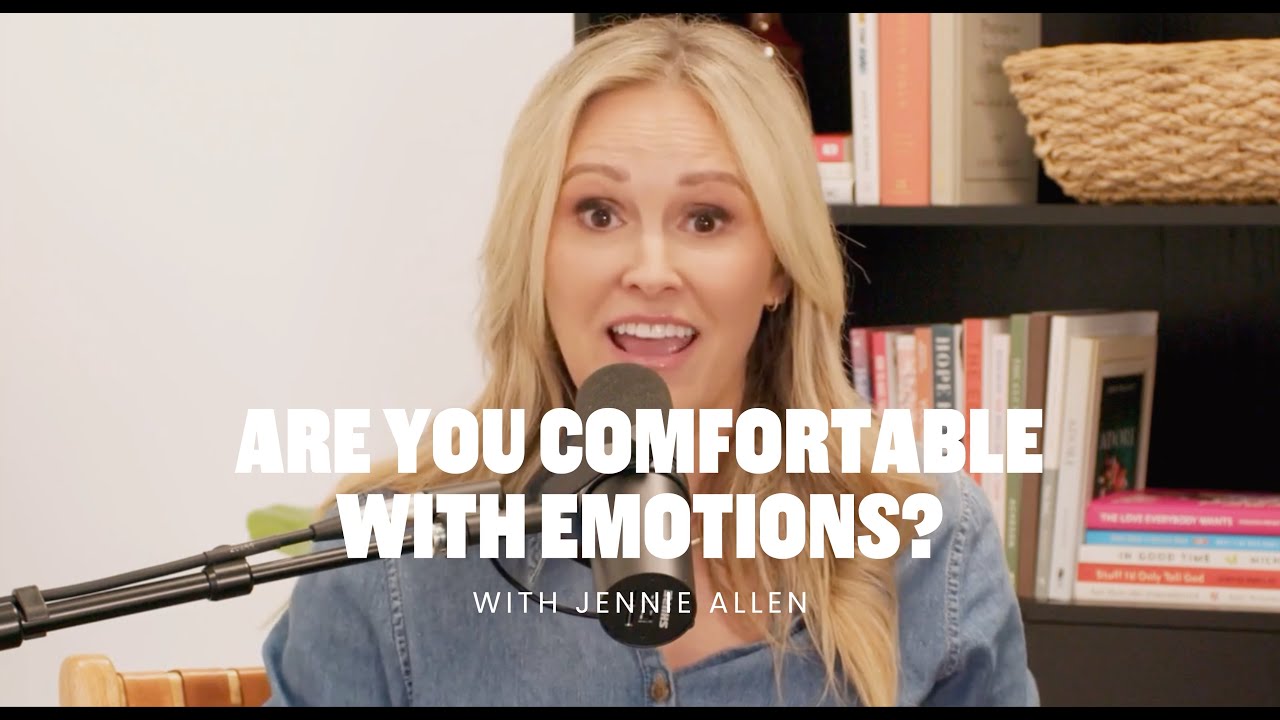 Are You Comfortable with Emotions? With Jennie Allen - YouTube