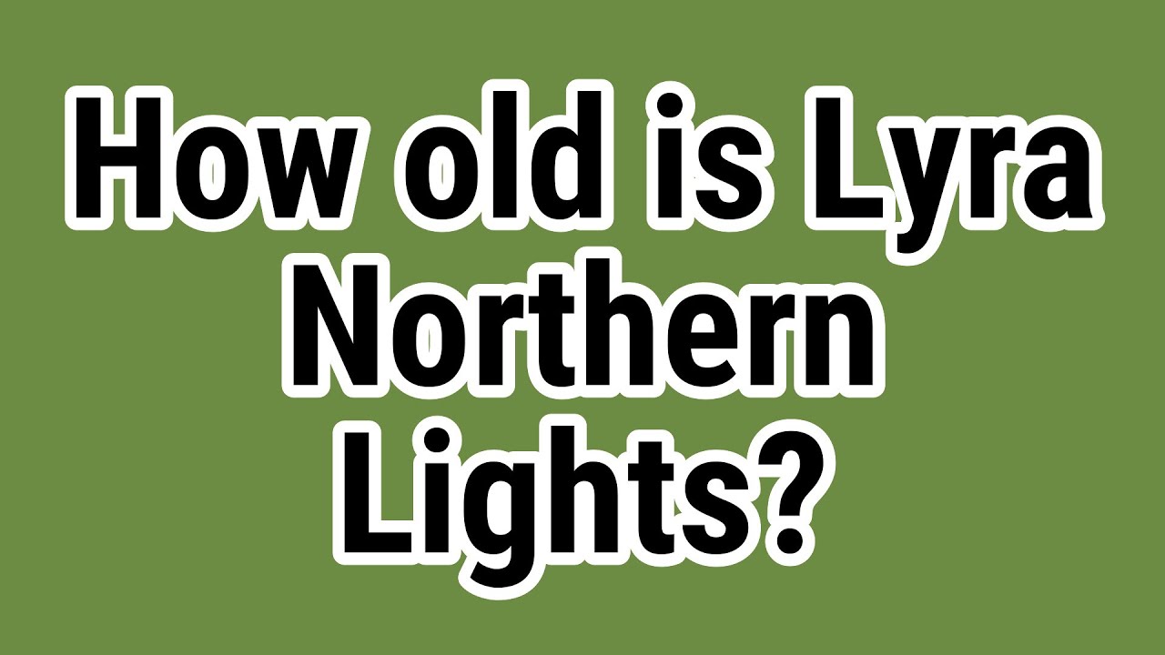 How old is Lyra Northern Lights? - YouTube