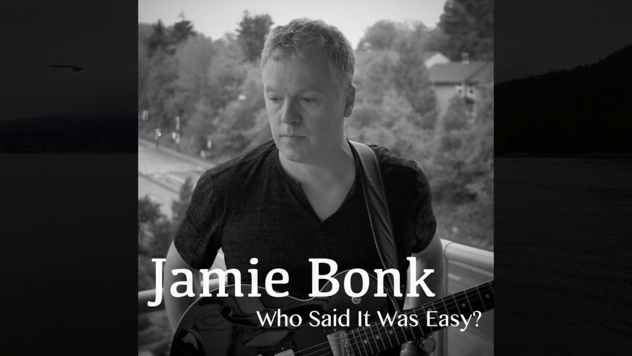 New Album - Jamie Bonk - "Who Said It Was Easy?" - YouTube