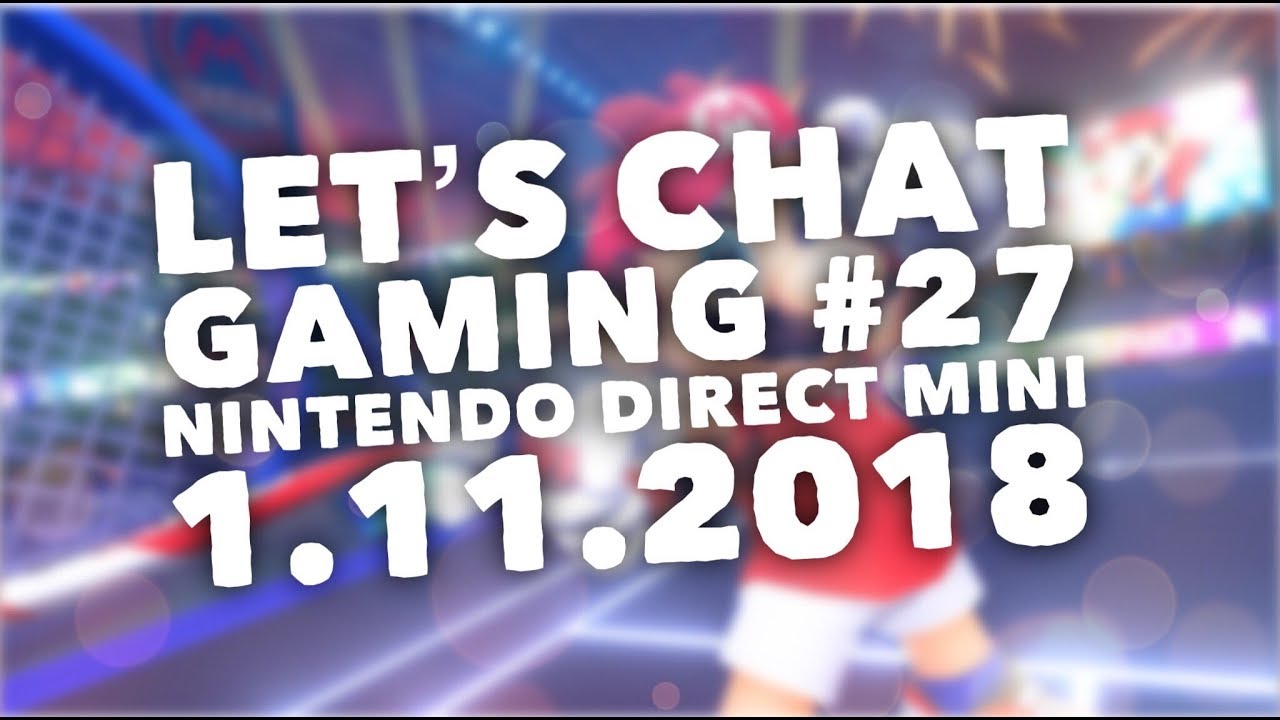 Let's Chat Gaming #27: Nintendo Direct mini 1/11/18 - YouTube