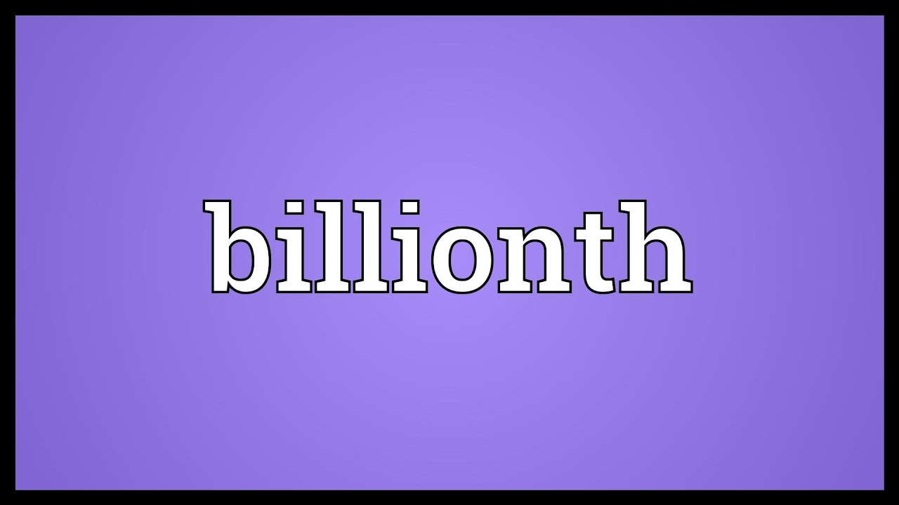 Billionth Meaning - YouTube