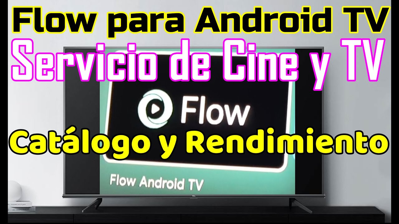 Flow para Android TV App Interna Análisis y Rendimiento en Firmware 609 ...