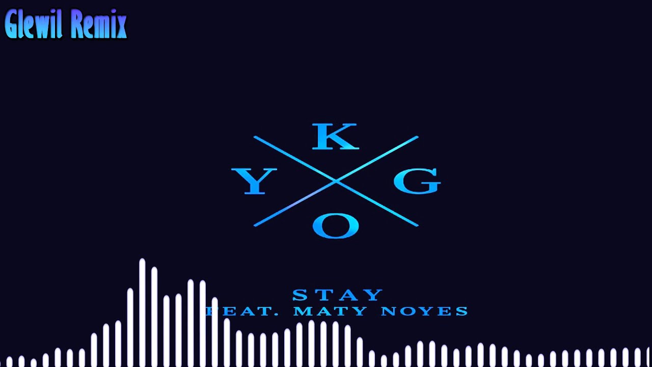Kygo feat. Maty Noyes - Stay (Glewil Remix) |Radio Edit| - YouTube