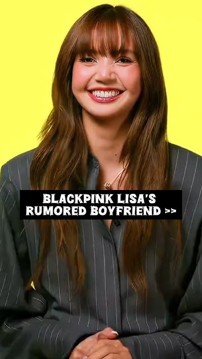 Revealing Lisa's Rumored Boyfriend: The Mystery Behind Blackpink's ...