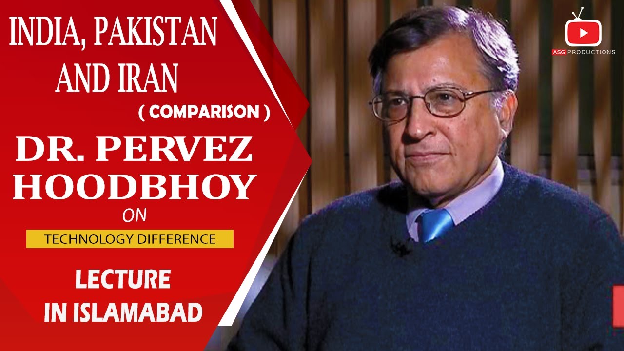 Dr.Pervez Hoodbhoy Lecture - Technology Comparison - India, Pakistan ...