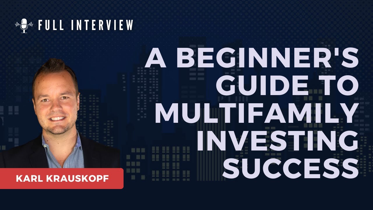 Karl Krauskopf - A Beginner's Guide To Multifamily Investing Success ...
