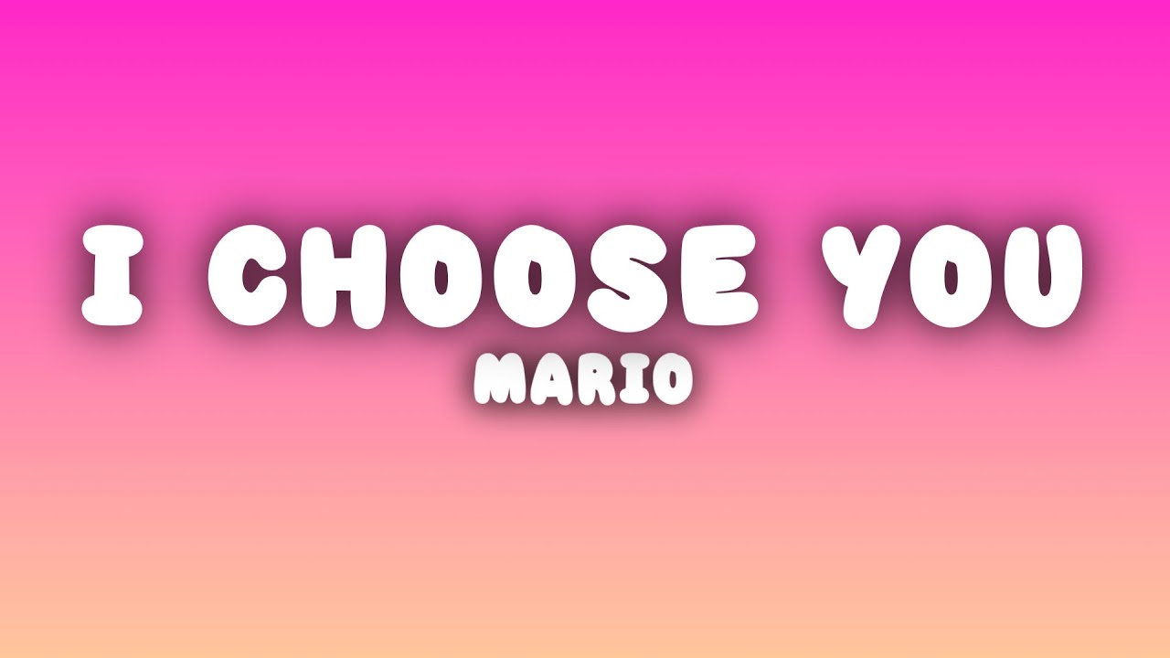 Mario - I Choose You (Lyrics) - YouTube Music