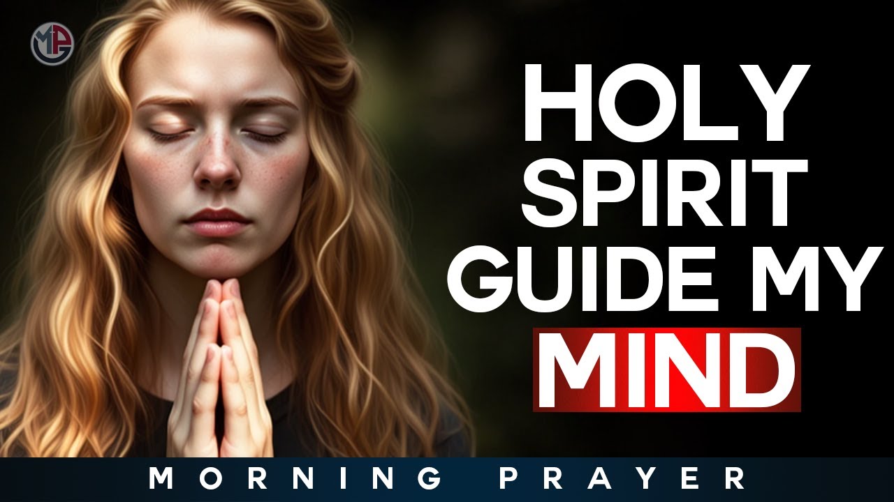 Holy Spirit, Calm These Thoughts And Lead My Mind Today | Morning ...