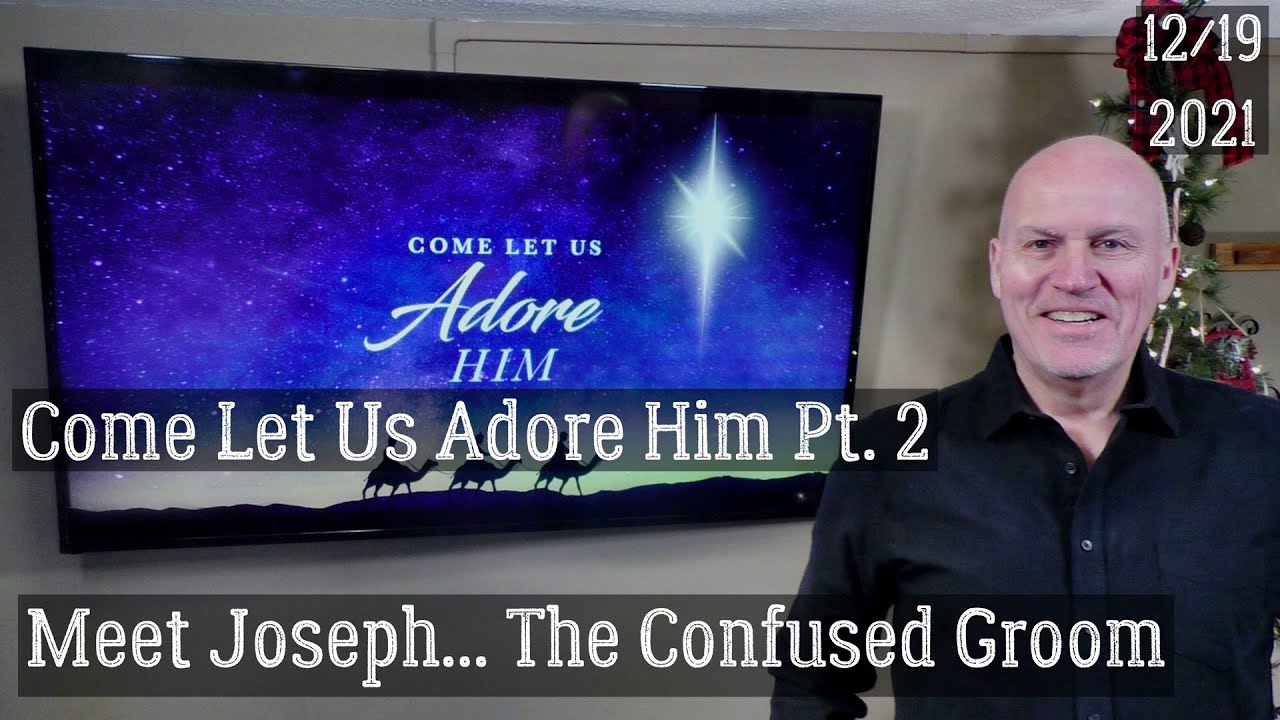 Come Let Us Adore Him Pt. 2 - Meet Joseph...The Confused Groom | NWBC ...