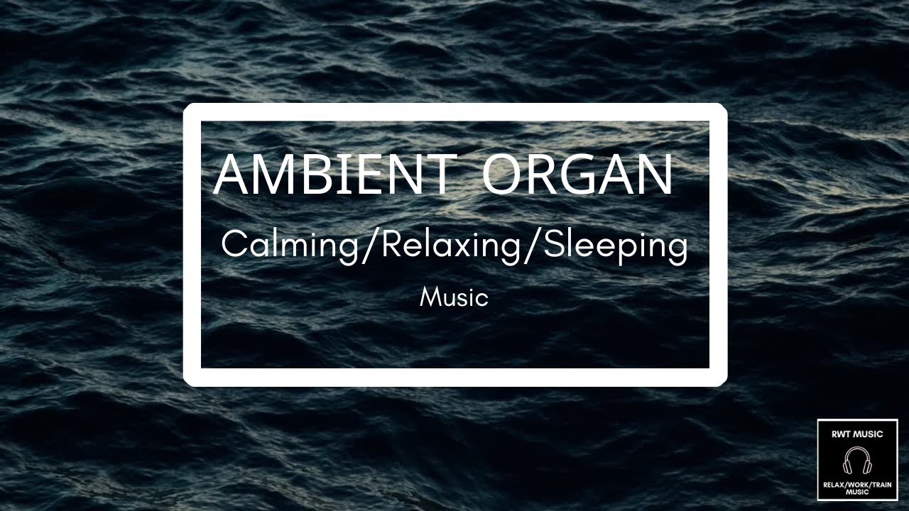 AMBIENT ORGAN Calming/Relaxing/Sleeping music with visuals - YouTube