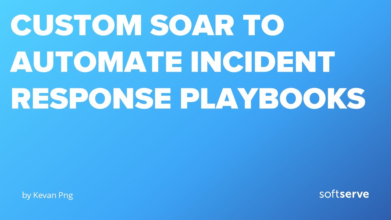 Custom SOAR to Automate Incident Response Playbooks by Kevan Png - YouTube