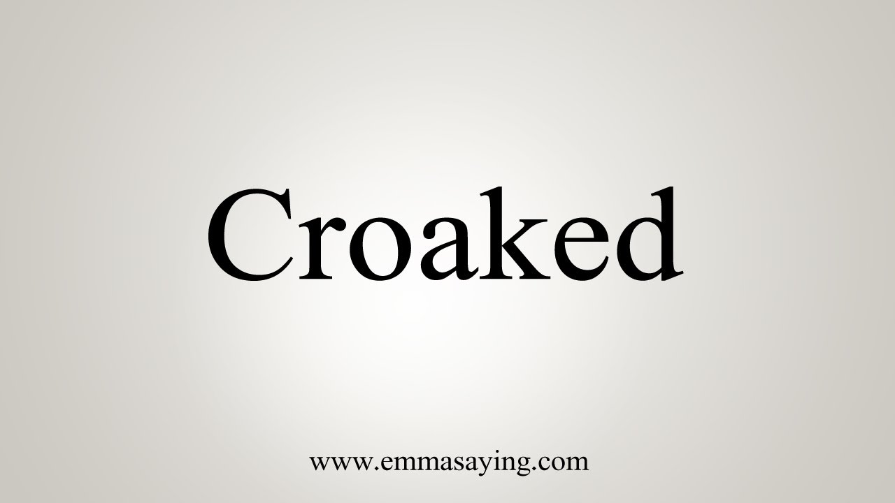 How To Say Croaked - YouTube