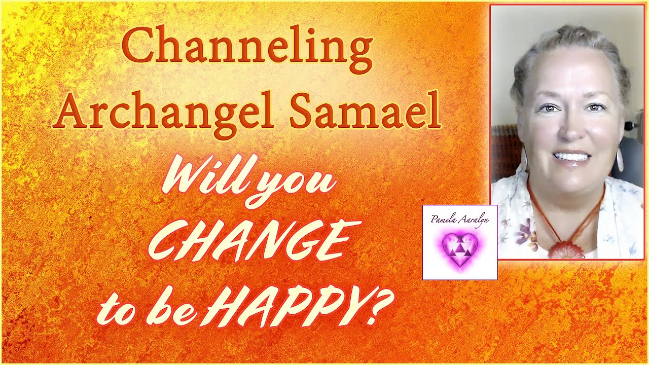 Channeling Archangel Samael- Will you CHANGE to be HAPPY? (A Story of ...
