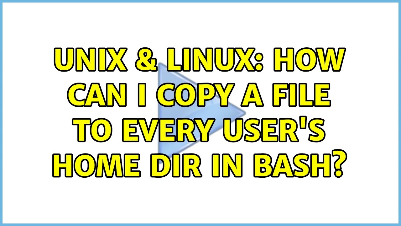 Unix Linux How Can I Copy A File To Every User s Home Dir In BASH unix-linux-how-can-i-copy-a-file-to-every-user-s-home-dir-in-bash