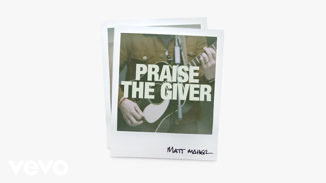 Matt Maher - Praise The Giver (Audio Video) - YouTube