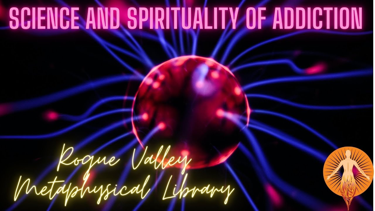 The Science and Spirituality of Addiction - Rogue Valley Metaphysical ...