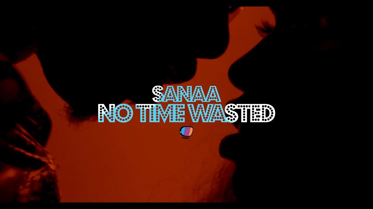 Sanaa - No Time Wasted (Official Video) - YouTube