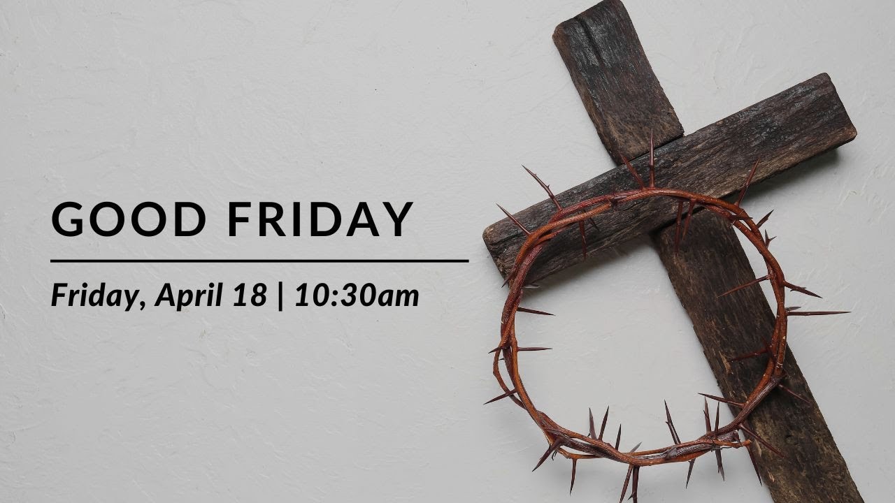 Friday, April 18, 2025 | 10:30am - Good Friday - YouTube