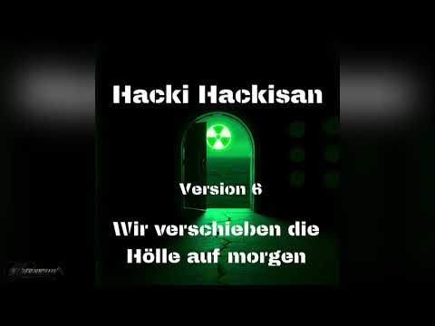 Hacki Hackisan | Wir verschieben die Hölle auf morgen | Version 6
