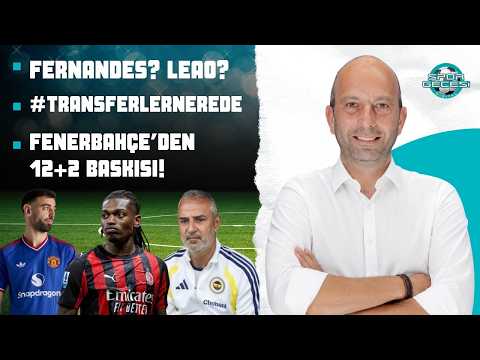 LEAO GERÇEKLERİ, FERNANDES MESAİSİ. TARAFTAR İSYANDA! KARTAL'DAN 12+2 BEKLENTİSİNE TFF NE DİYECEK?