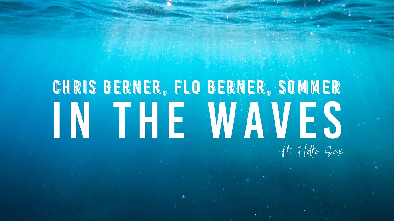 Chris Berner, Flo Berner, Sommer - In The Waves (feat. Flotto Sax ...