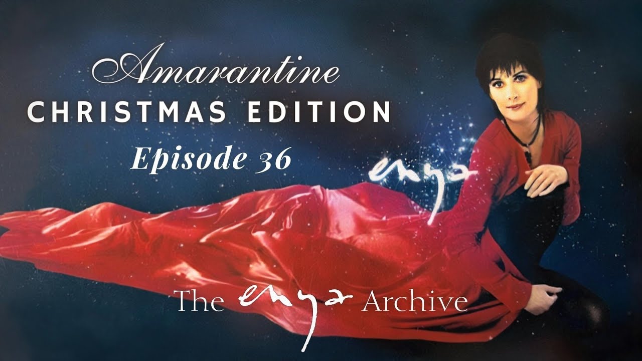 Enya " Amarantine Special Christmas Edition" - Episode 36 - The Enya ...