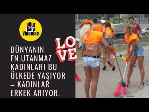 DÜNYANIN EN UTANMAZ KADINLARI BU ÜLKEDE YAŞIYOR – Kadınlar Erkek Arıyor.