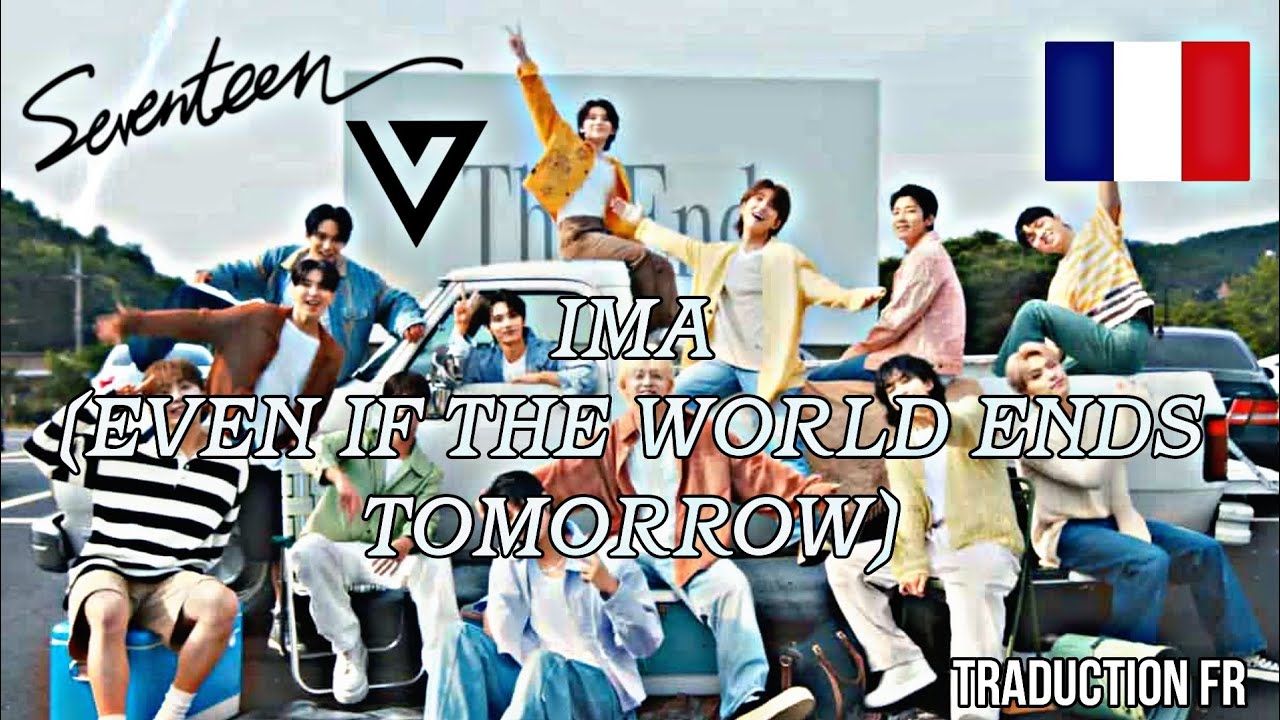 SEVENTEEN (세븐틴): 'IMA (EVEN IF THE WORLD ENDS TOMORROW)' (Traduction FR ...