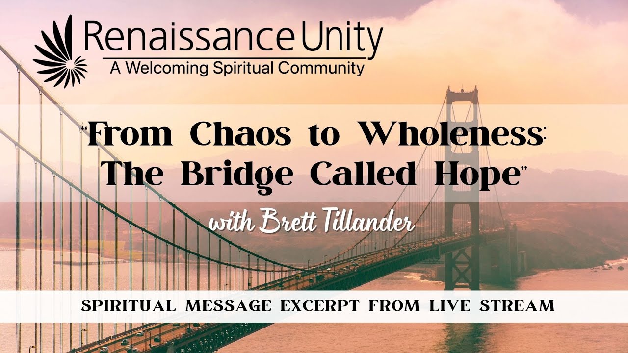 "From Chaos to Wholeness: The Bridge Called Hope" with Brett Tillander ...