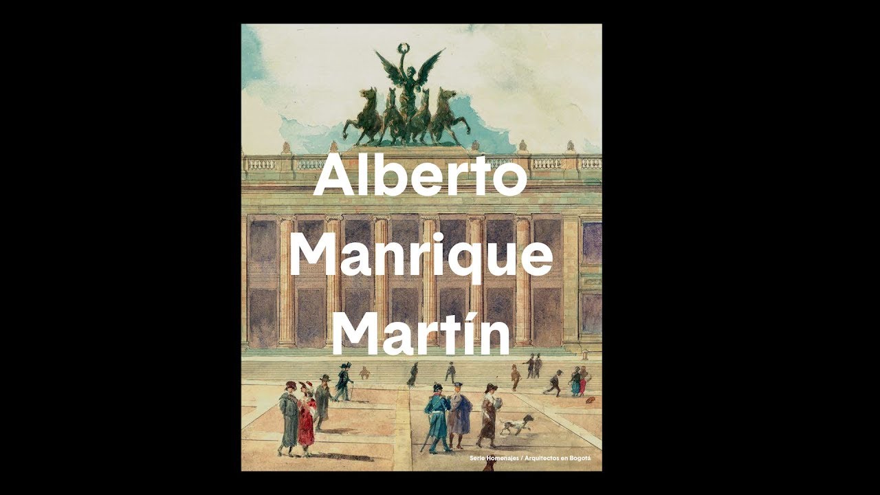 Alberto Manrique Martín. Serie Homenajes / Arquitectos en Bogotá. - YouTube