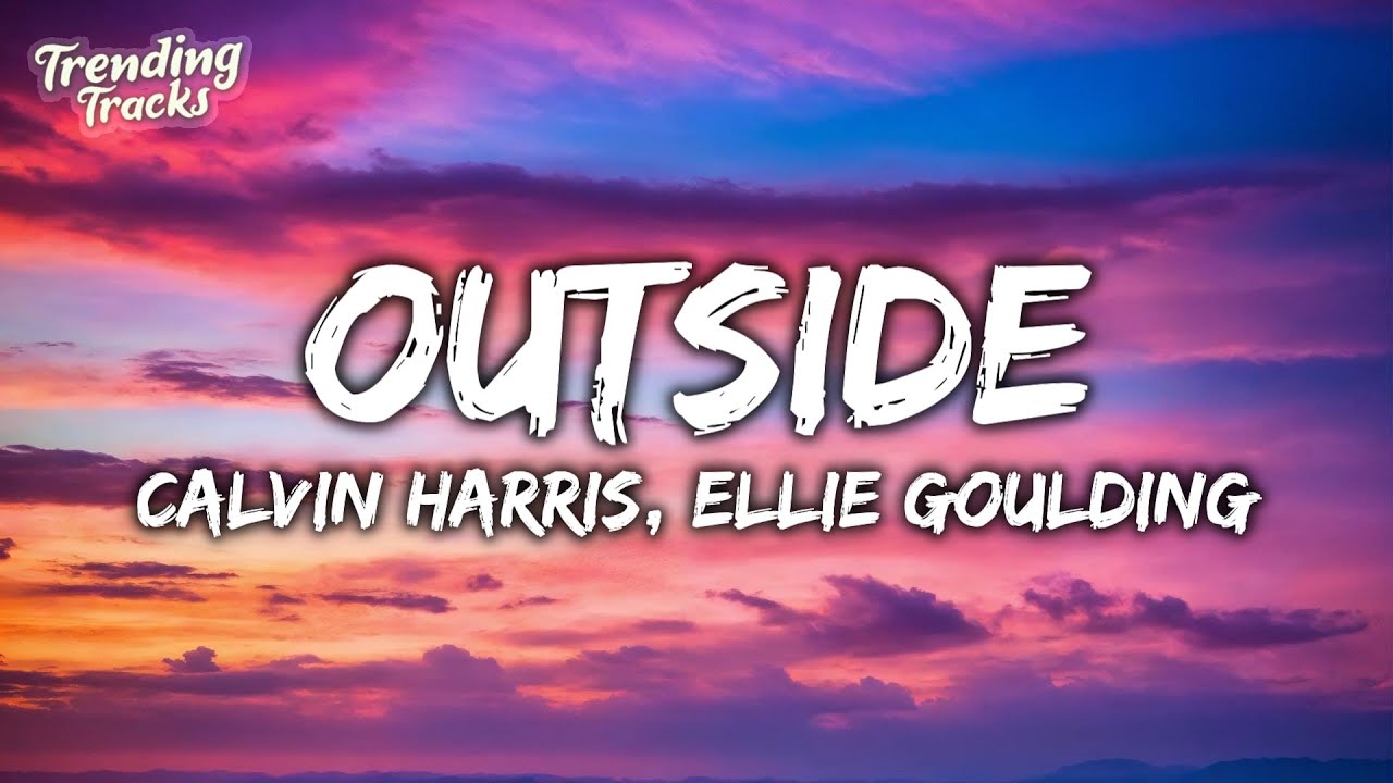 Calvin Harris, Ellie Goulding - Outside (Lyrics) - YouTube