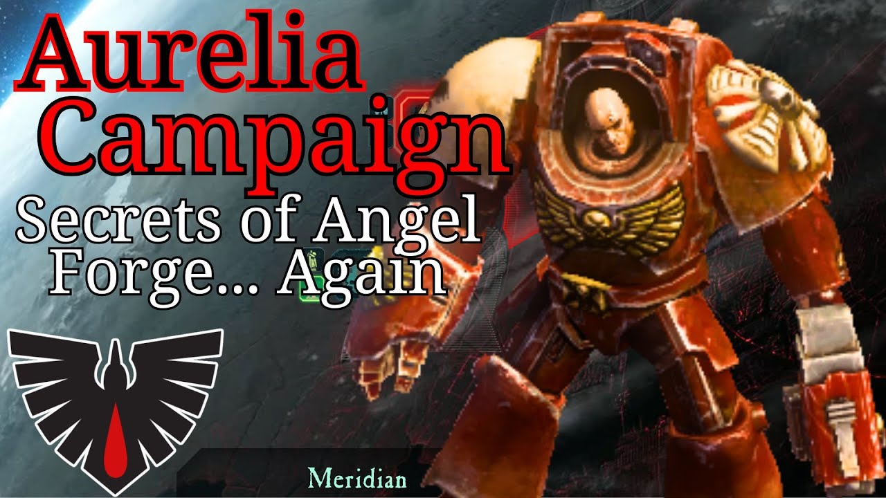 The Secrets of Angel Forge - Aurelia Campaign - Episode 33 - DoW:2 ...