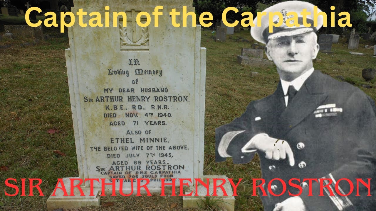 Sir ARTHUR HENRY ROSTRON Captain of RMS Carpathia - YouTube