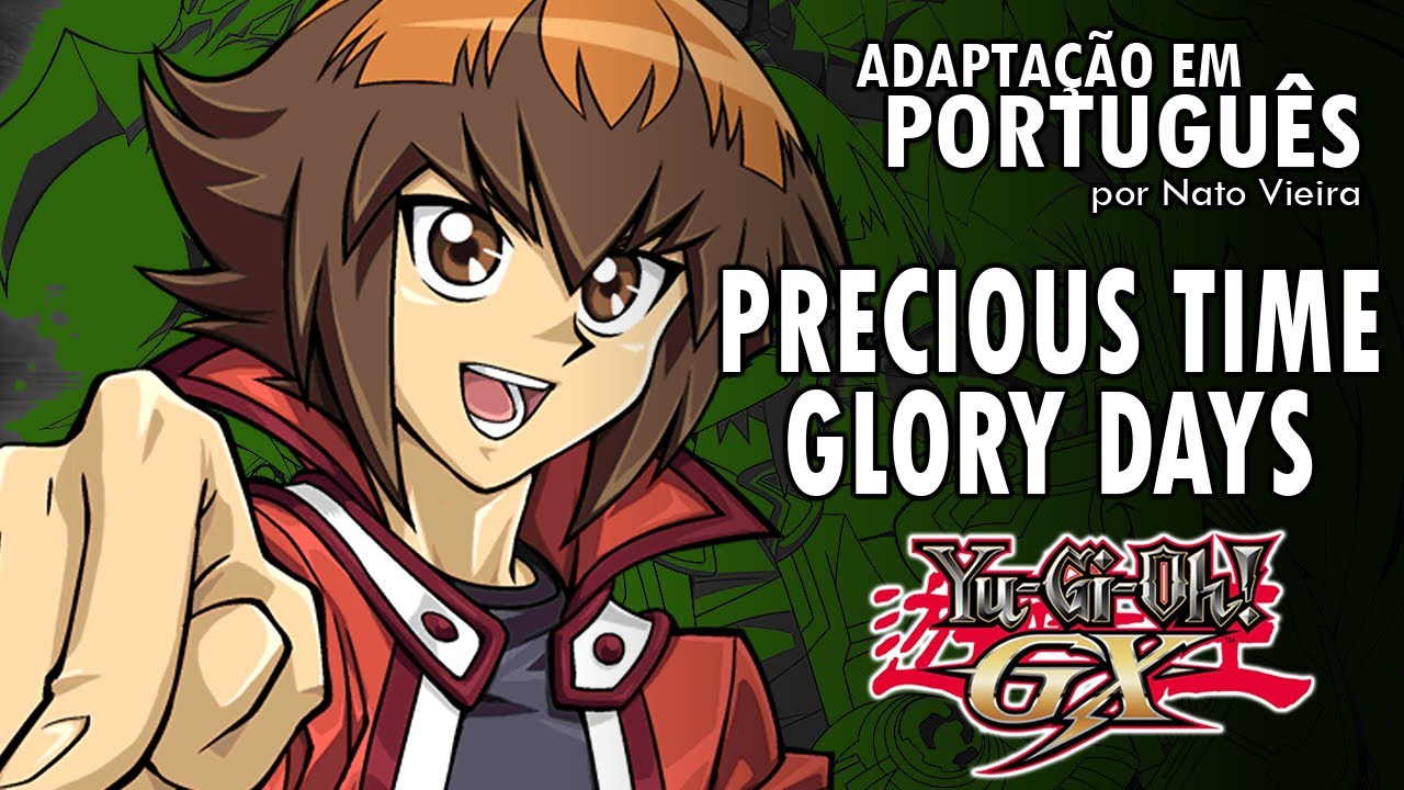 YU-GI-OH! GX - ABERTURA 4 COMPLETA EM PORTUGUÊS (Precious Time, Glory Days) - Nato Vieira - YouTube