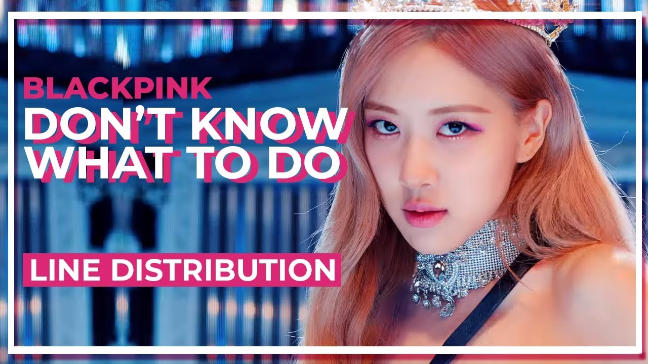 BLACKPINK - Don't Know What To Do l Line Distribution (Color Coded ...