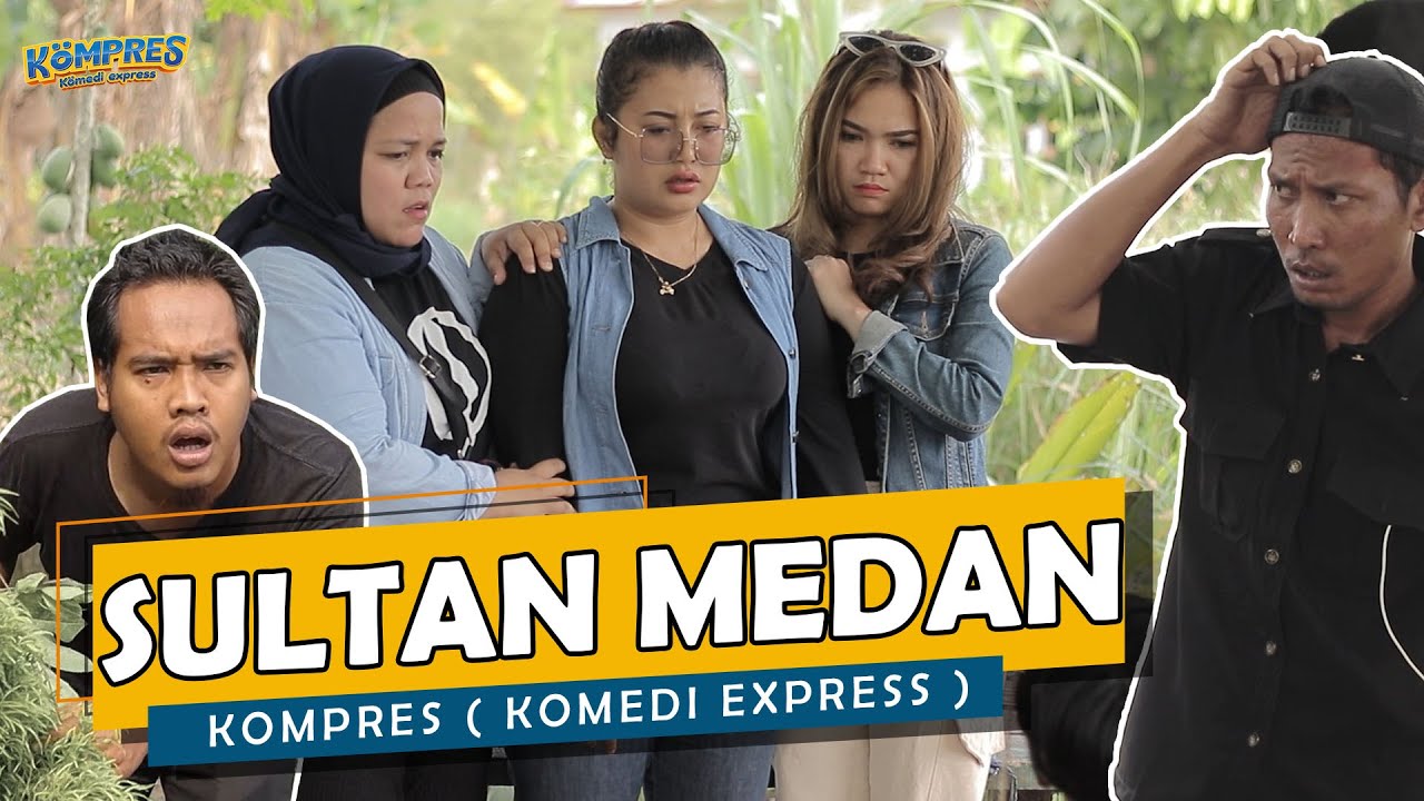 SULTAN MEDAN - #FILMKOMEDI KOMPRES (KOMEDI EXPRESS) - YouTube