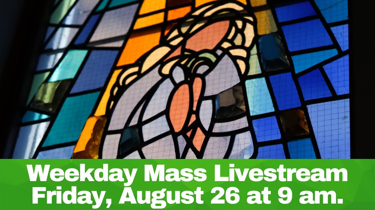 Weekday Mass on Friday August 26th at 9 am. - YouTube
