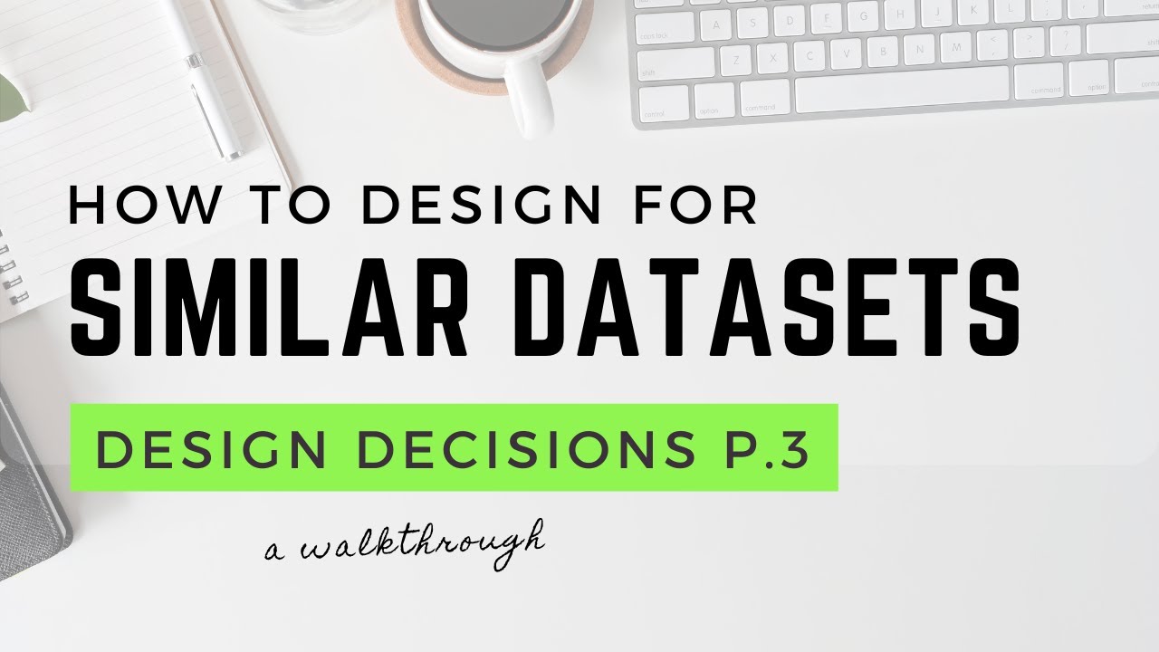 How to Design for Similar Datasets - Design Decisions Part 3 - - Data ...