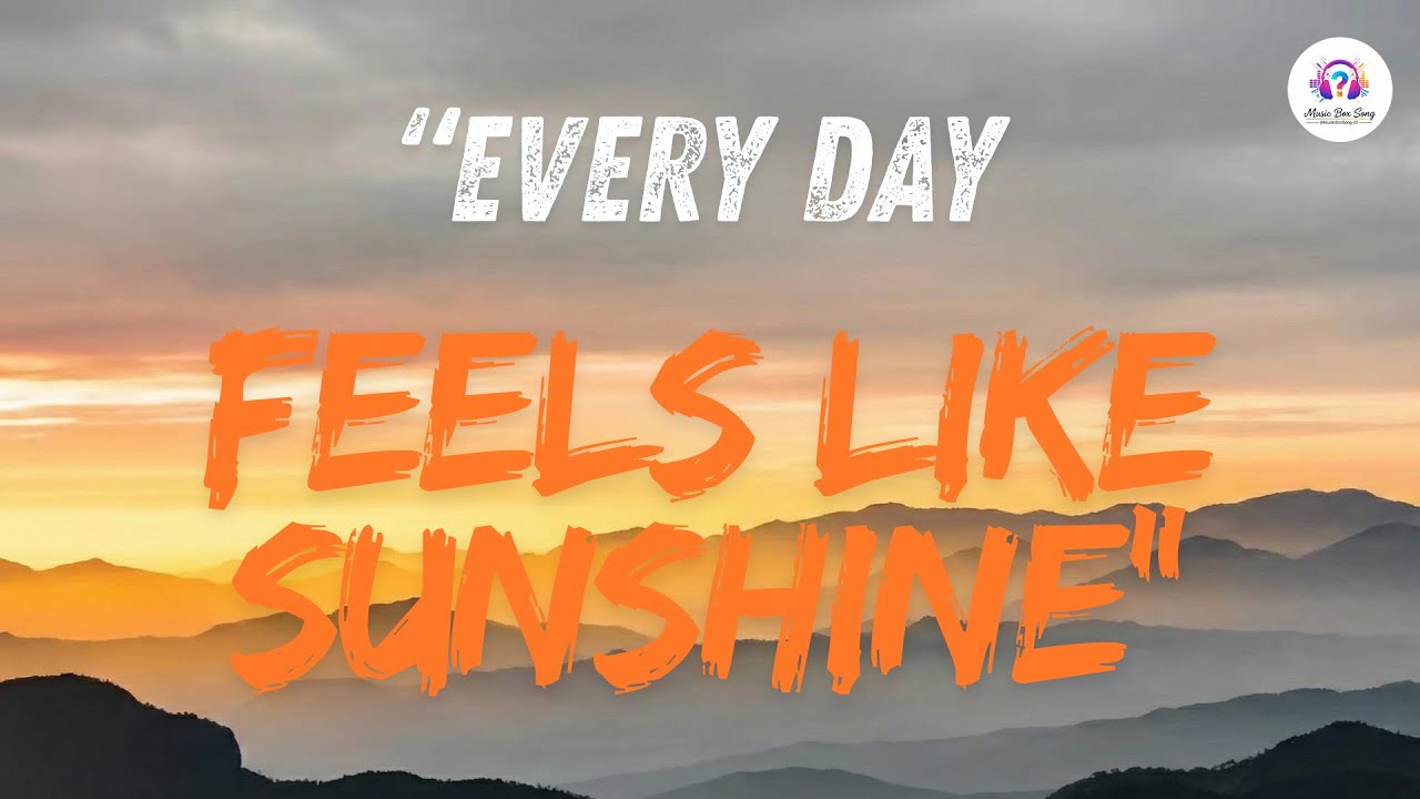 “Every Day Feels Like Sunshine” - YouTube