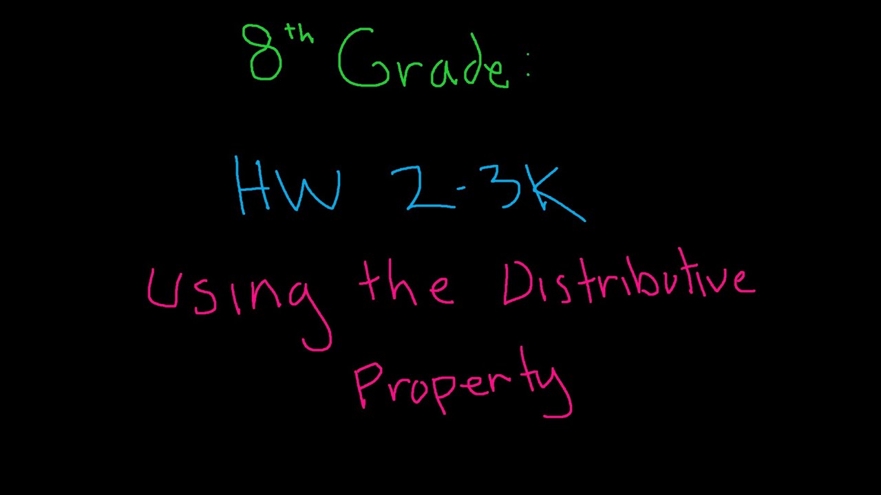 8th Grade: HW 2-3 K Using the Distributive Property - YouTube