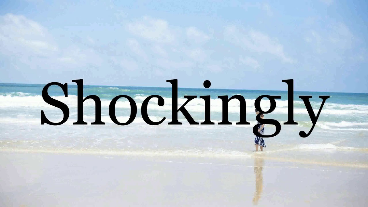How To Pronounce Shockingly🌈🌈🌈🌈🌈🌈Pronunciation Of Shockingly - YouTube